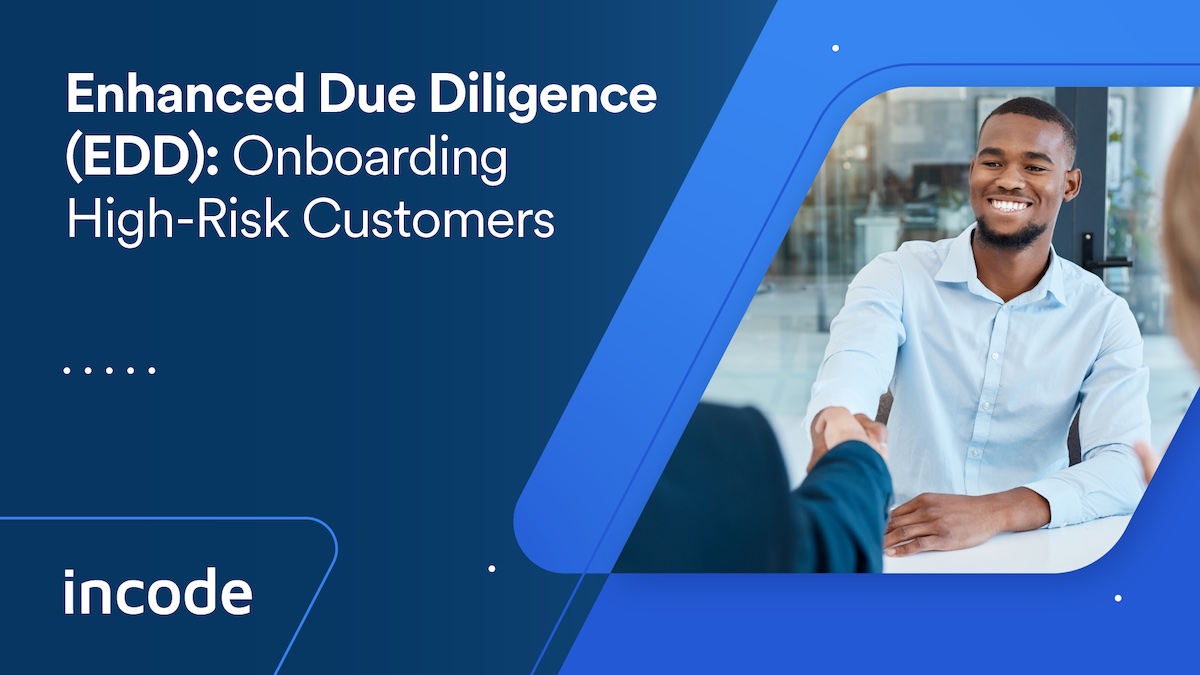 Enhanced Due Diligence (EDD): Onboarding High-Risk Customers | Incode