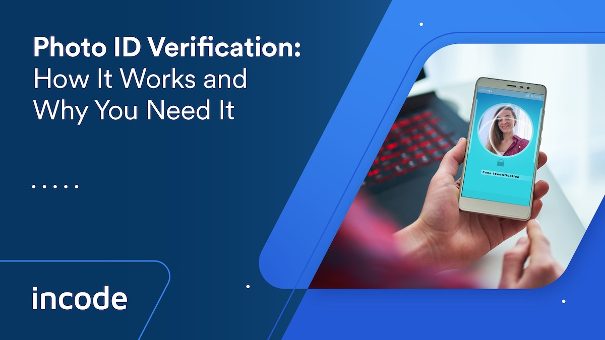 Photo ID Verification: How It Works and Why You Need It | Incode
