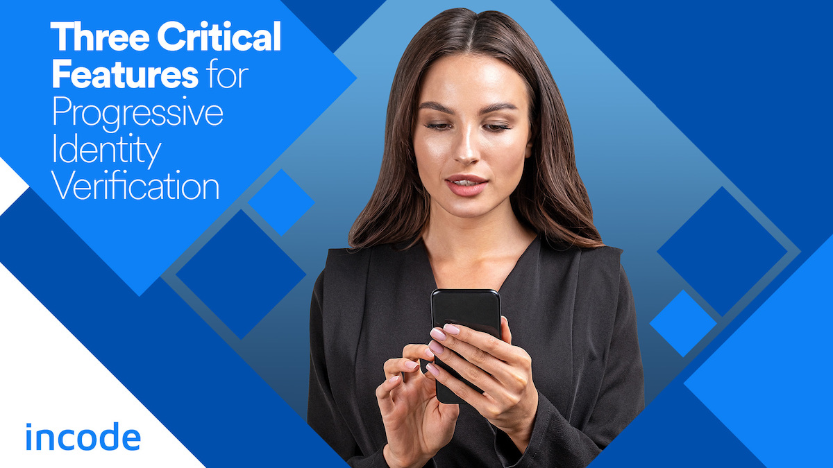 Three Critical Features for Progressive Identity Verification | Incode