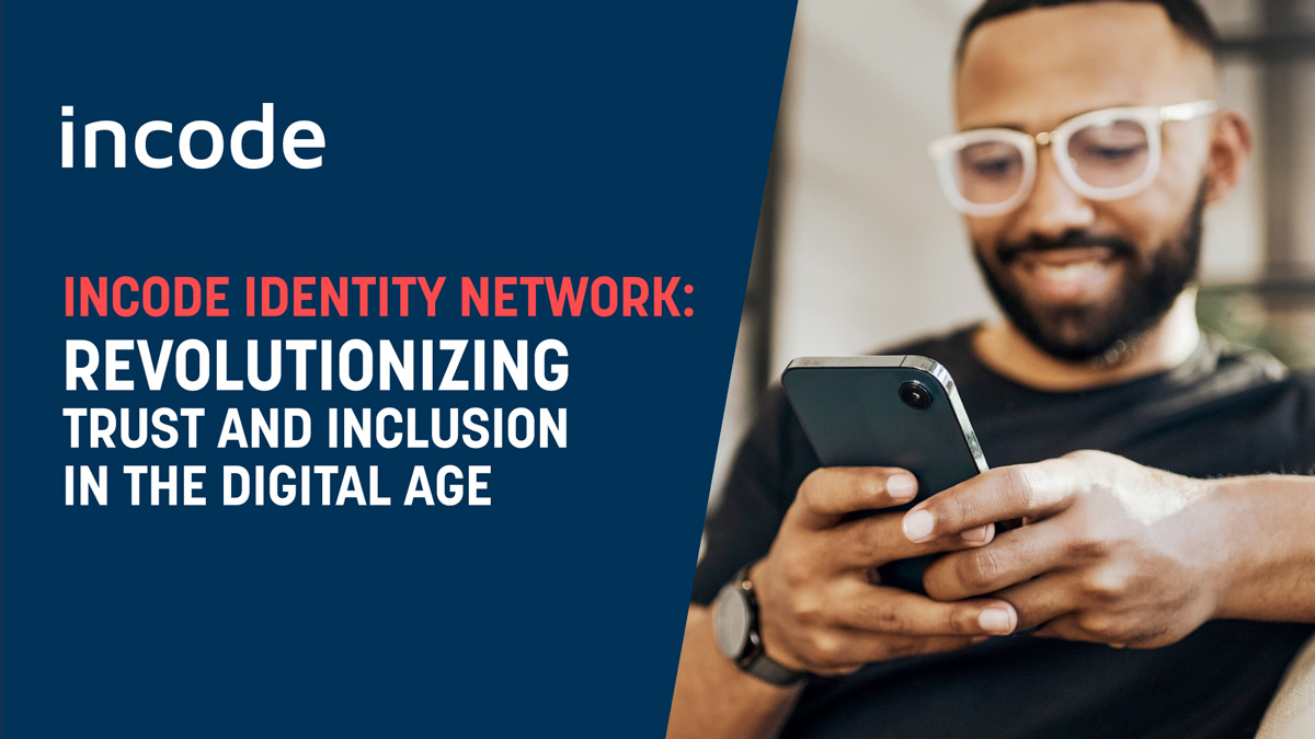 Revolutionizing Digital Trust: Incode Identity Network’s Impact on Global Security and Inclusion