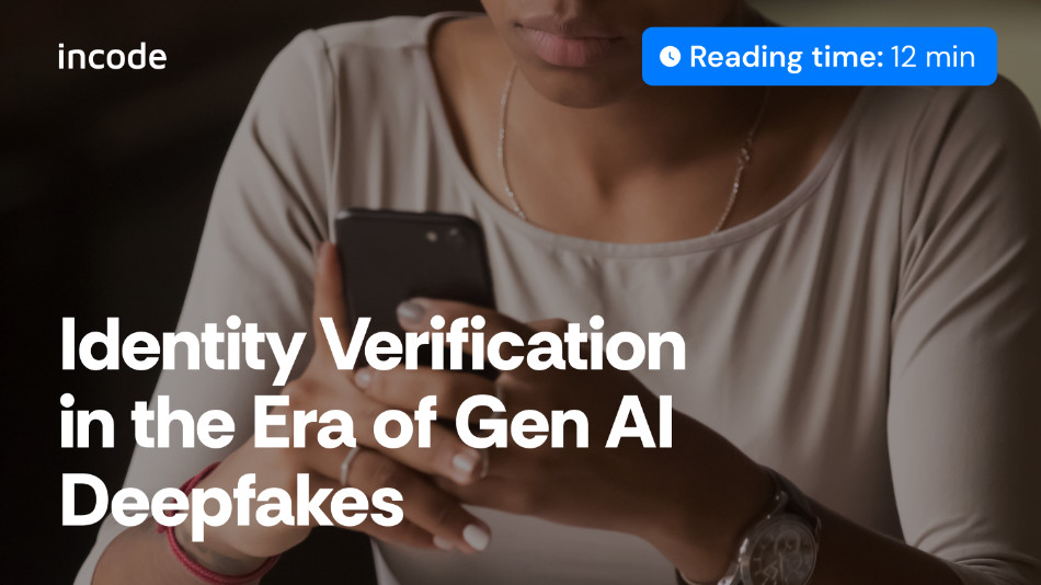 Identity Verification in the Era of Gen AI Deepfakes | Incode