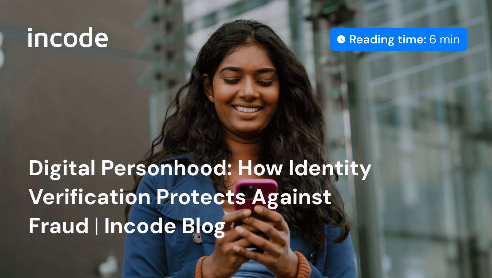 Digital Personhood: How Identity Verification Protects Against Fraud | Blog | Incode